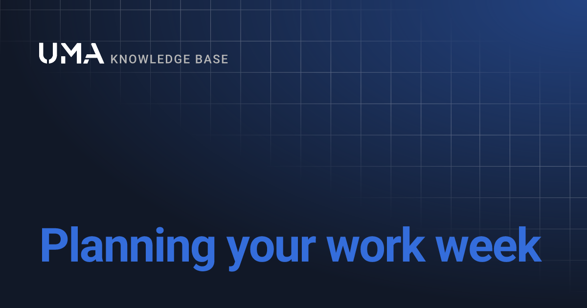 Planning your work week | UMA Knowledgebase
