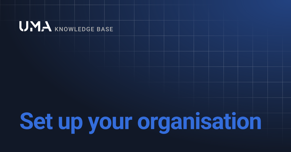 Set up your organisation | UMA Knowledgebase