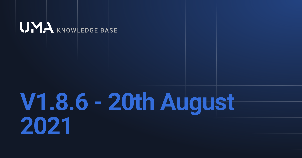 V1.8.6 - 20th August 2021 | UMA Knowledgebase