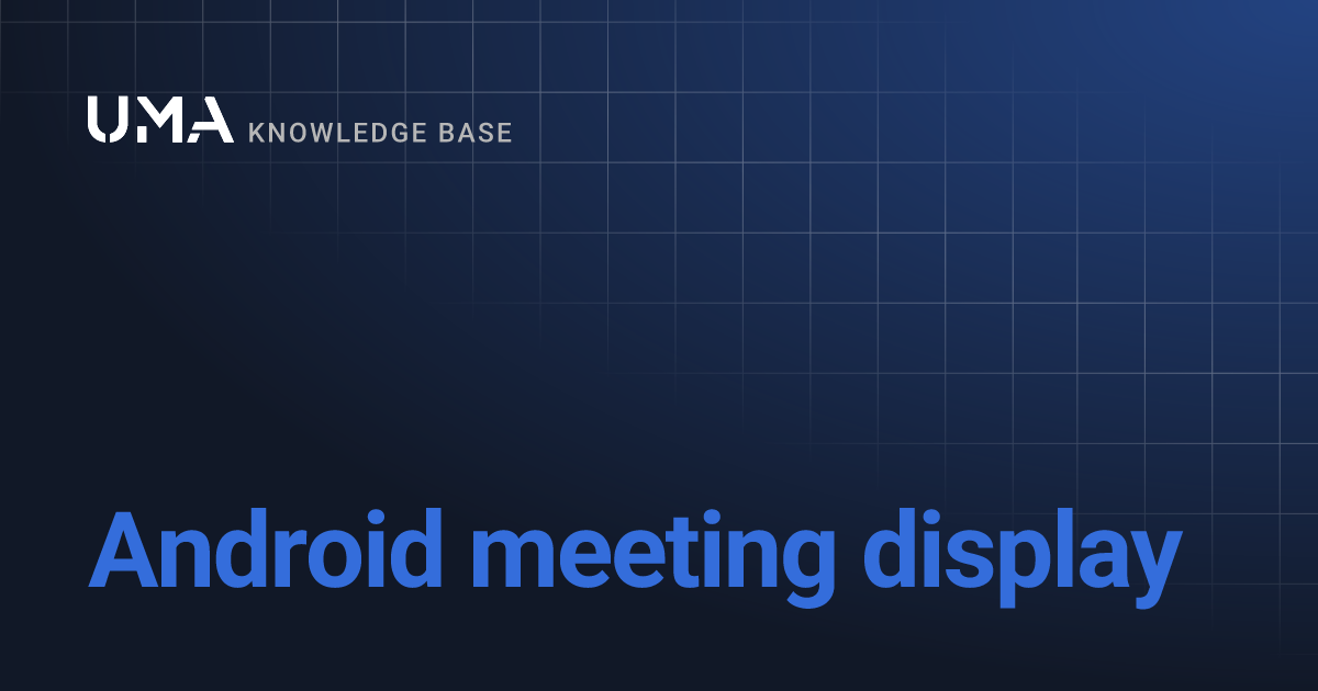 Android meeting display | UMA Knowledgebase