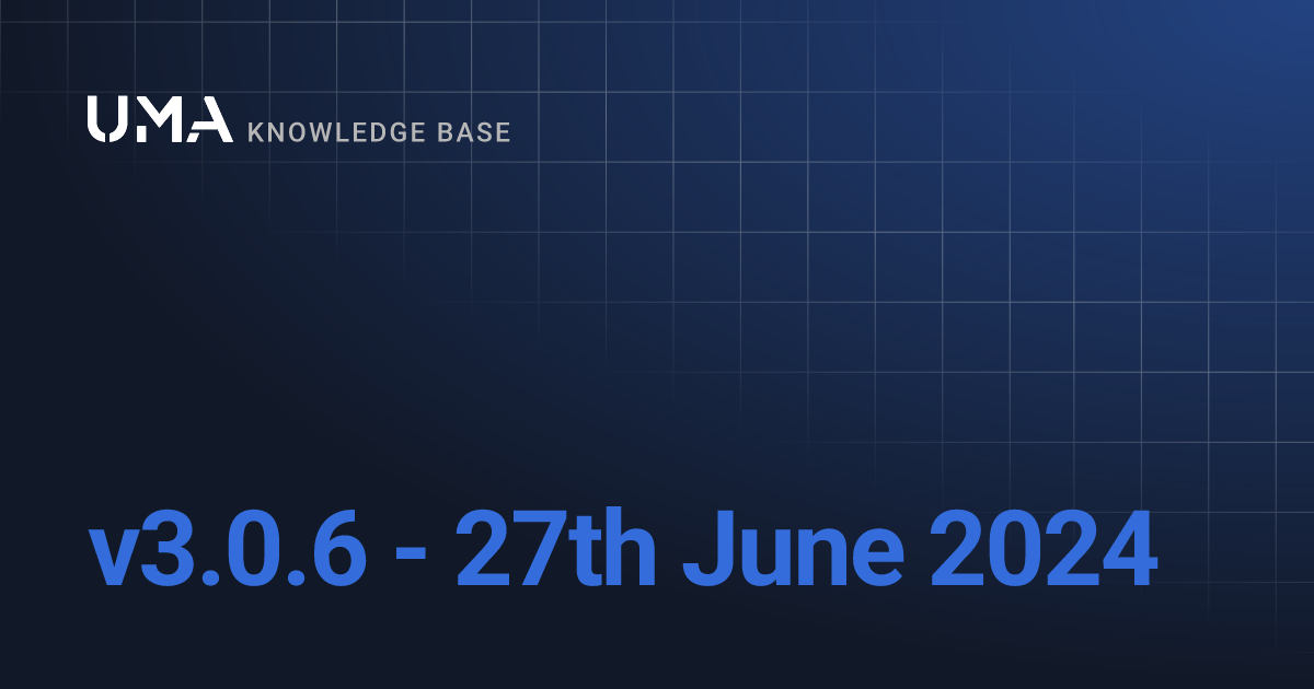 v3.0.6 - 27th June 2024 | UMA Knowledgebase
